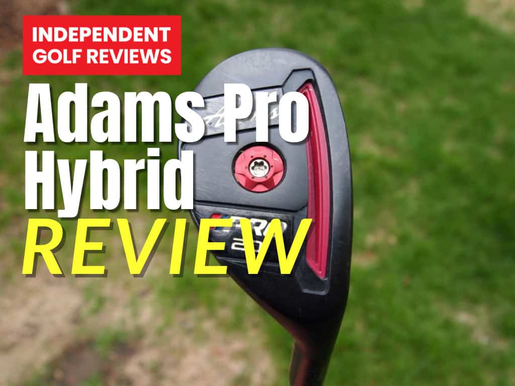 Adams Pro Hybrid Review - Independent Golf Reviews