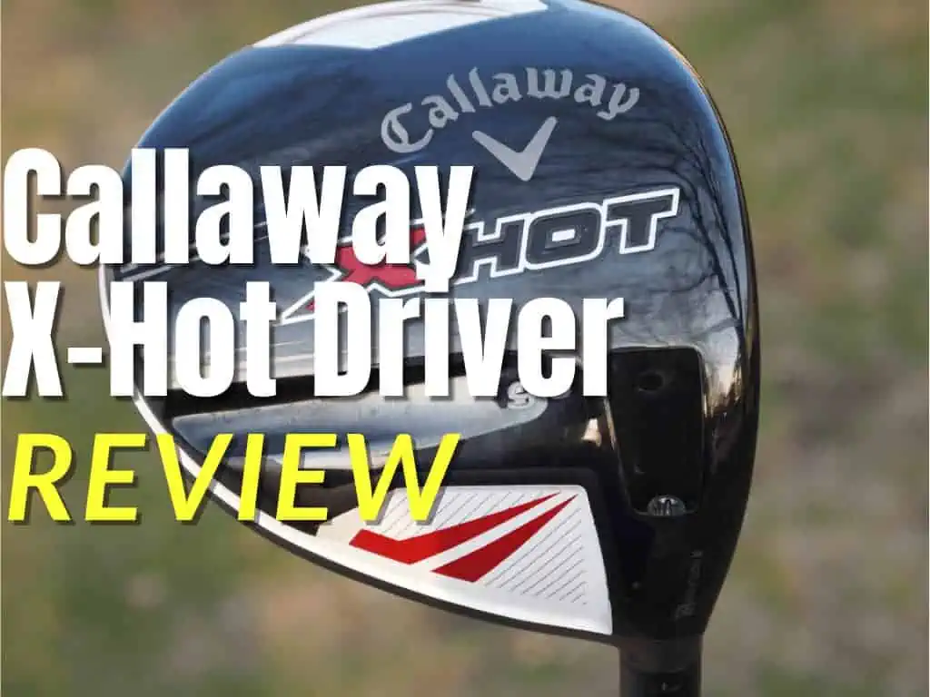 Callaway X Hot Driver - Independent Golf Reviews