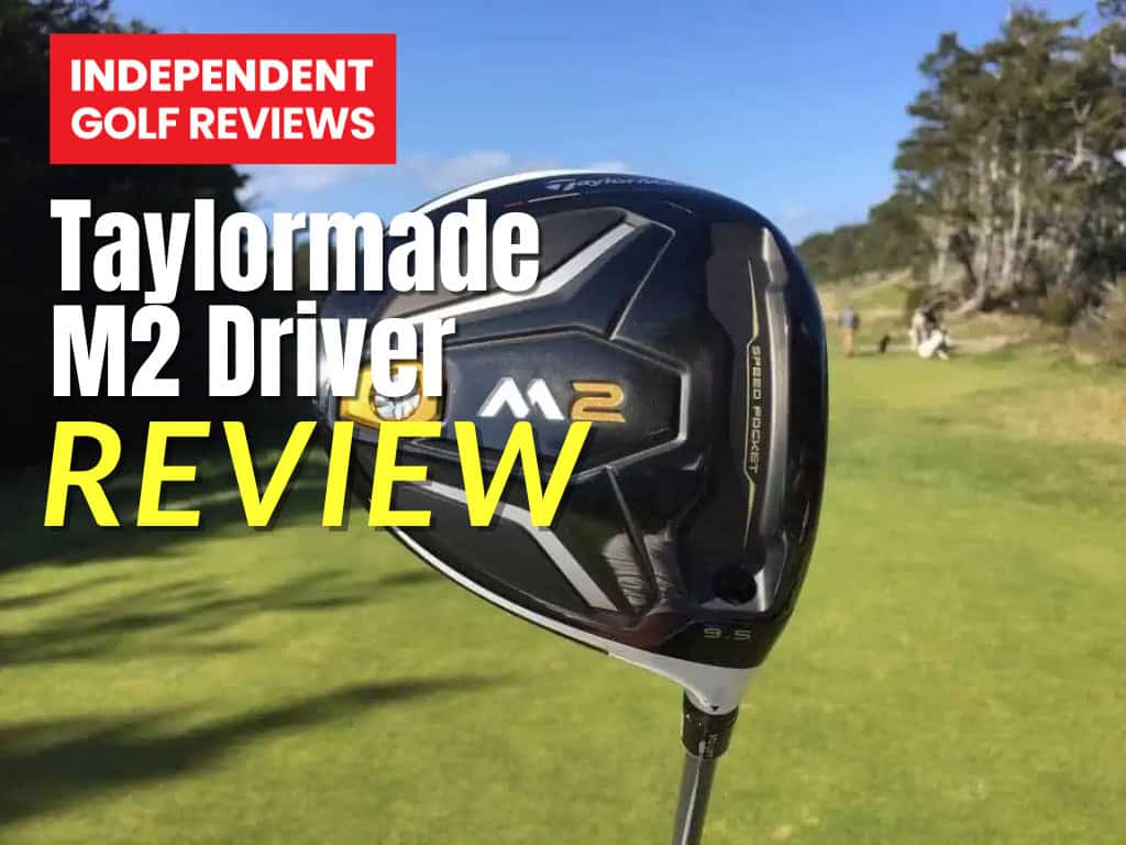 Taylormade M2 Driver Review - Independent Golf Reviews