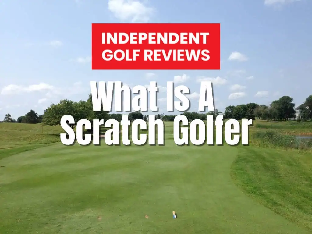 What Is A Scratch Golfer? - Independent Golf Reviews