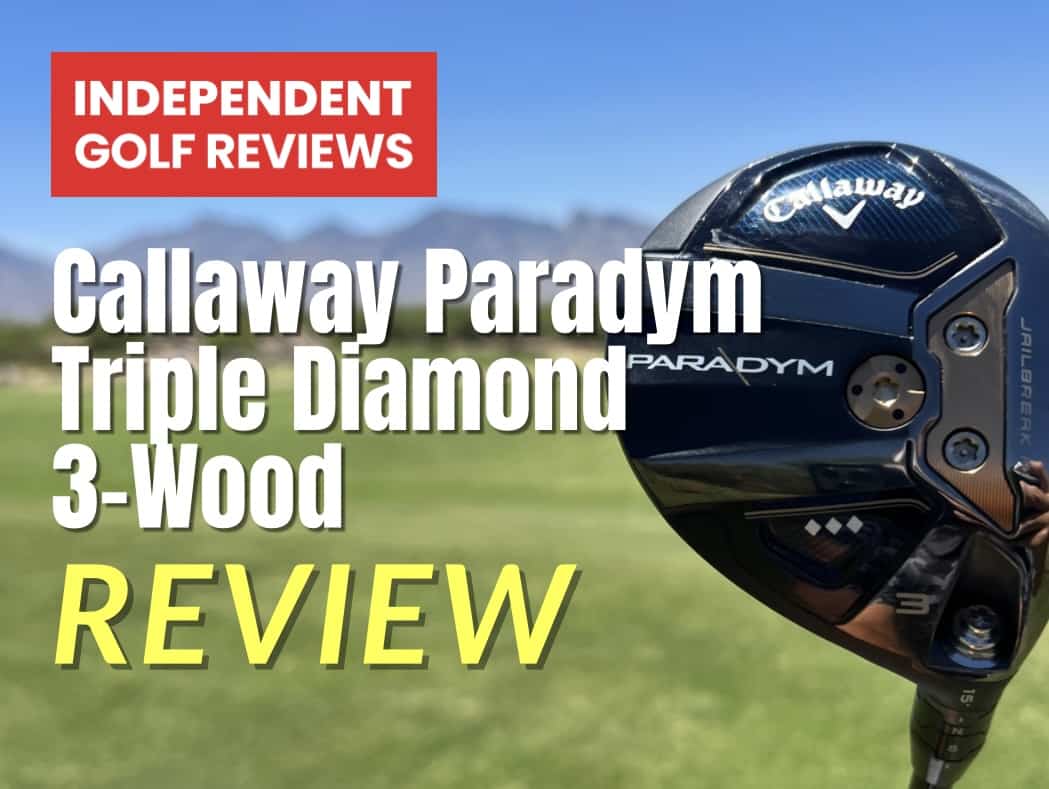 Callaway Paradym Triple Diamond 3-Wood Review - Independent Golf Reviews