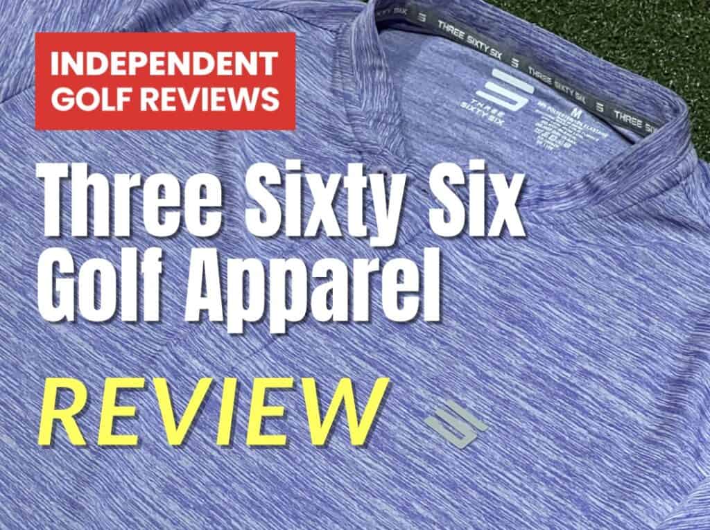 Three Sixty Six Golf Apparel Review - Independent Golf Reviews