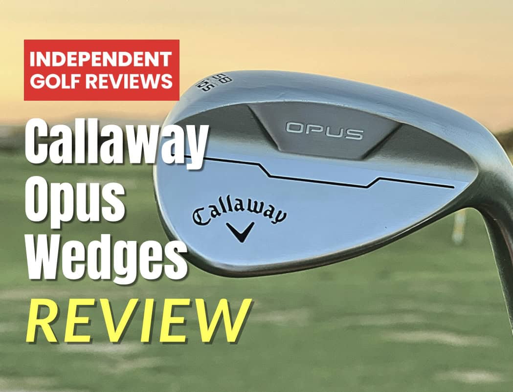 Callaway Opus Wedges Review - Independent Golf Reviews