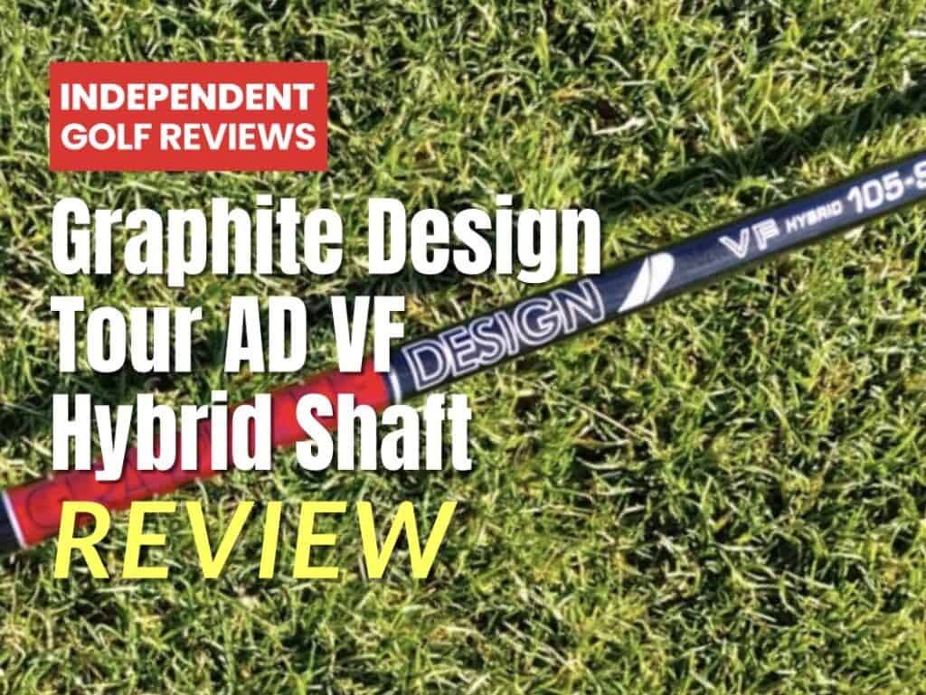 Graphite Design Tour AD VF Hybrid Shaft Review - Independent Golf Reviews