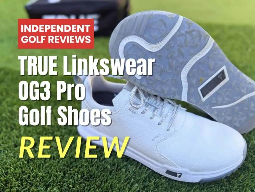TRUE Linkswear OG3 Pro Golf Shoes Review - Independent Golf Reviews