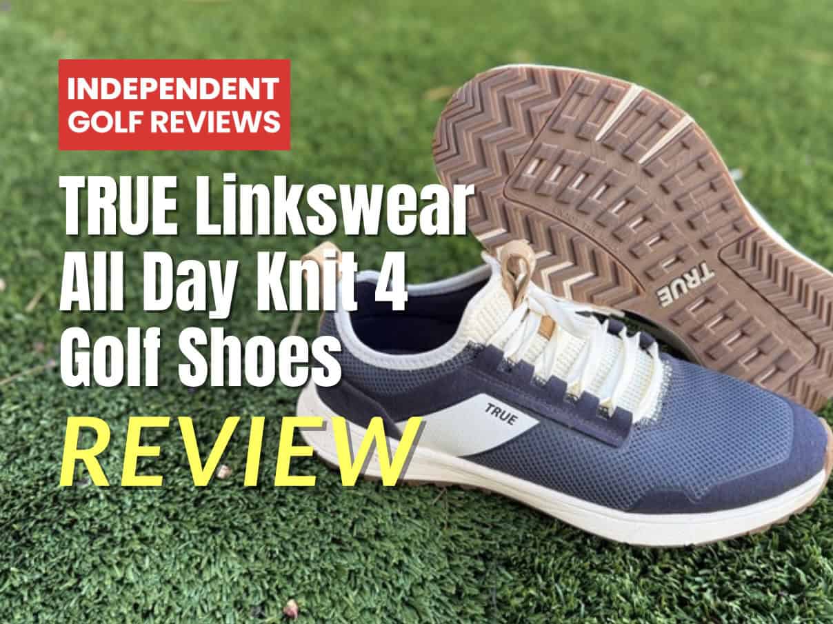 TRUE Linkswear All Day Knit 4 Golf Shoes Review - Independent Golf Reviews