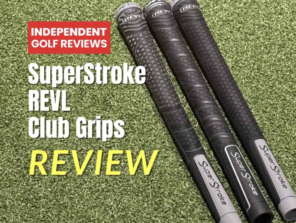 SuperStroke REVL Club Grips Review - Independent Golf Reviews