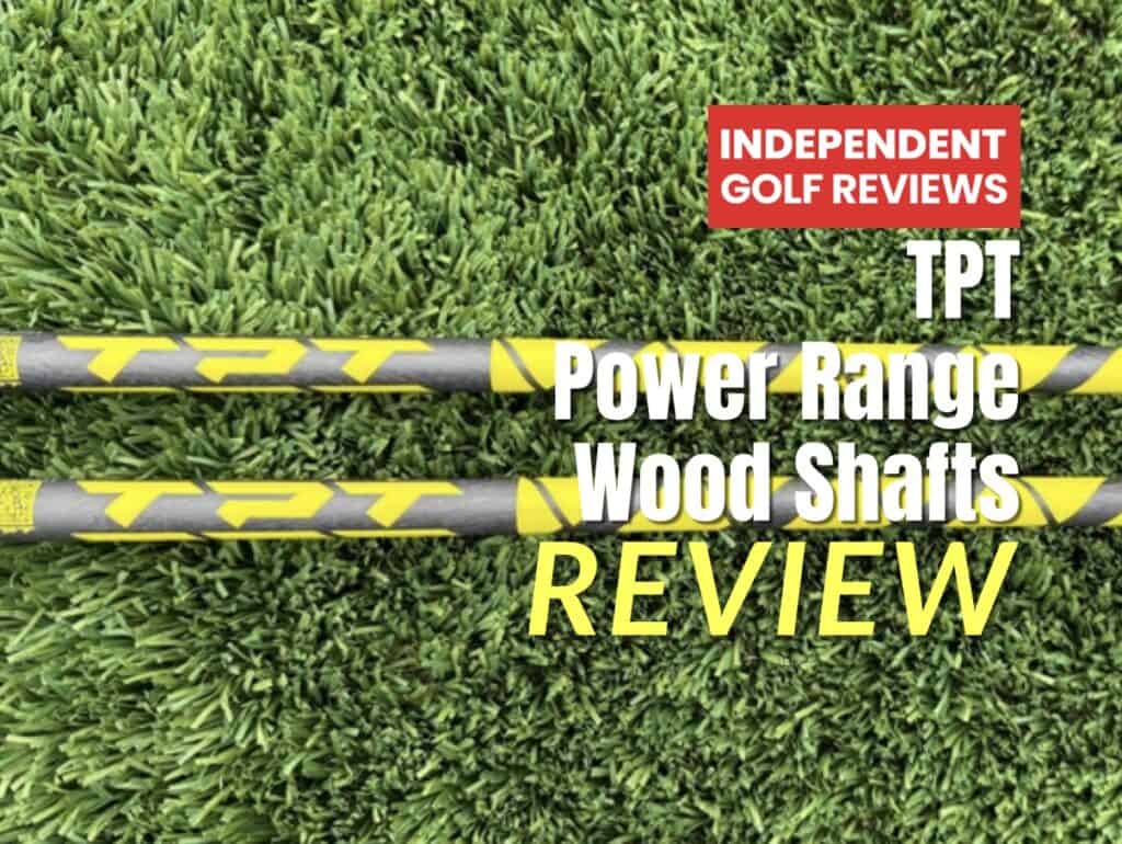 TPT Power Range Wood Shafts Review - Independent Golf Reviews